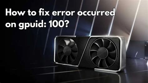 Error Occurred On Gpuid 100