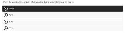 Solved When The Point Price Elasticity Of Demand Is 2 The