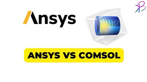 A Comparison Of Ansys And Comsol Capabilities And Applications Which
