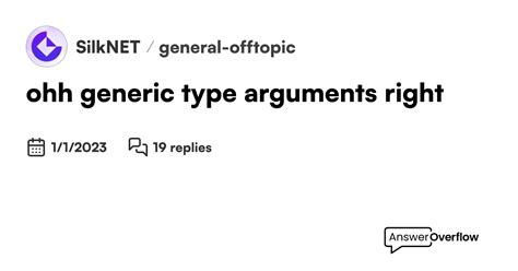 ohh generic type arguments right silk