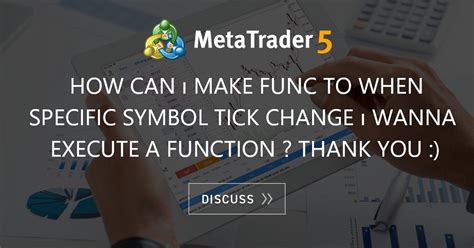 how can ı make func to WHEN specific SYMBOL tick change ı wanna execute a function thank you
