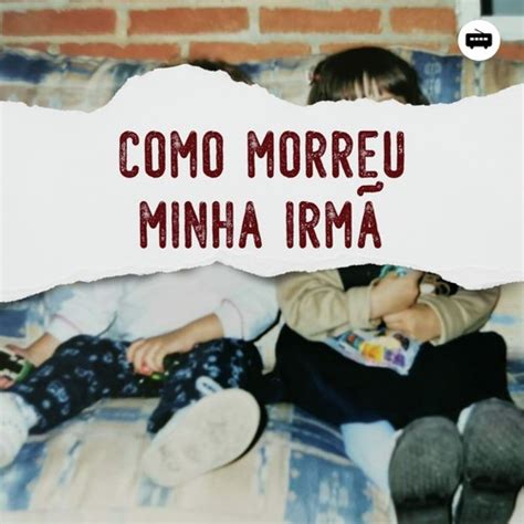 O Dia Em Que Morreu Minha Irm From Como Morreu Minha Irm Listen On Jiosaavn