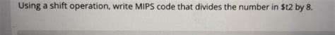 Solved Using A Shift Operation Write Mips Code That Divides