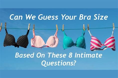Can We Guess Your Bra Size In These Intimate Questions