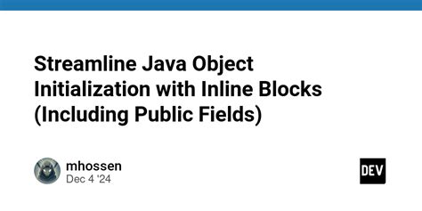 Streamline Java Object Initialization With Inline Blocks Including Public Fields Dev Community