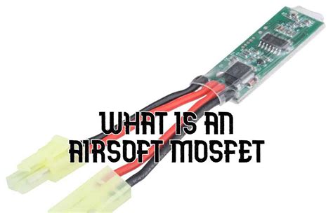 What Is An Airsoft Mosfet A Beginners Guide To Understanding Mosfets