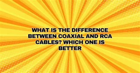 What Is The Difference Between Coaxial And RCA Cables Which One Is Better All For Turntables