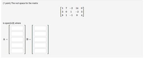 Solved Point The Null Space For The Matrix Chegg