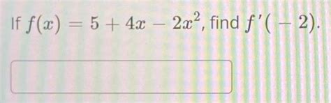 Solved F X 5 4x−2x2 Find F′ −2