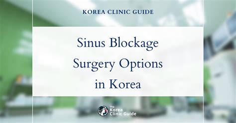 Sinus Drainage Blockage Solutions Sinus Surgery Options In Korea For Effective Relief