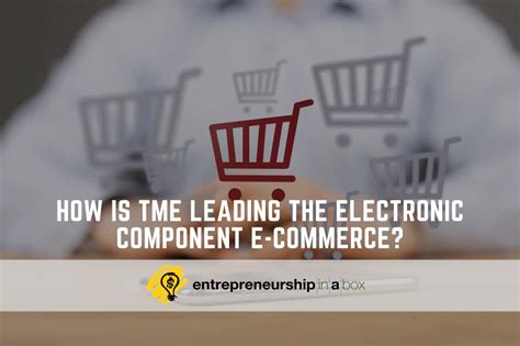 How Tme Lead The Electronic Component E Commerce Market