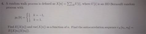 Solved A Random Walk Process Is Defined As X N Process Chegg