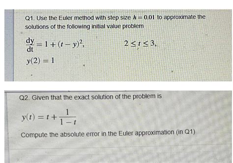 Solved Q1 Use The Euler Method With Step Size H 0 01 To Chegg Com