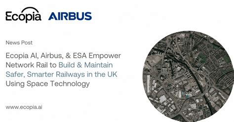 Ecopia Ai On Linkedin Ecopia Ai Airbus And Esa Empower Network Rail To