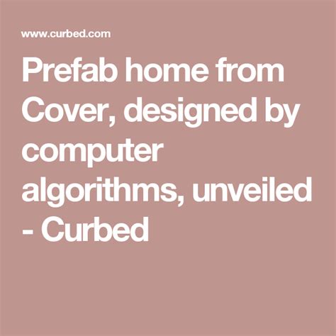First Look A Prefab Home Designed By Computer Algorithms Prefab Homes Prefab Computer Algorithm