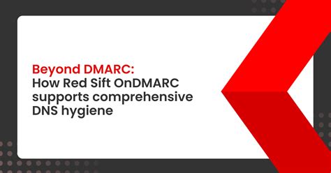 How Red Sift Ondmarc Supports Comprehensive Dns Hygiene