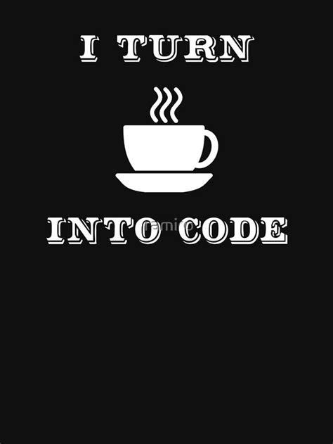 i turn coffee into code funny programmer design t shirt by ramiro