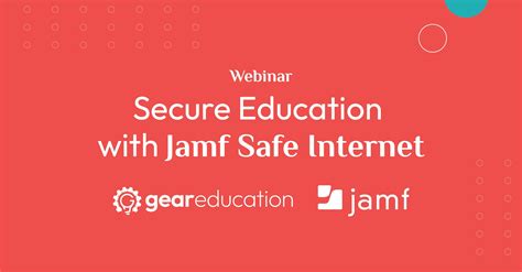 Secure Education With Jamf Safe Internet Webinar Gear Education