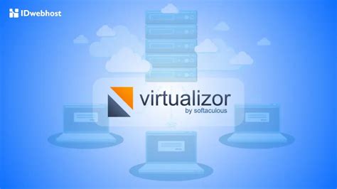 Mengenal Virtualizor And Keunggulannya Sebagai Panel Vps
