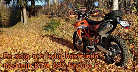 En Solig Och Kylig Höstrunda Med Min Ktm 690 Enduro R Hojresor