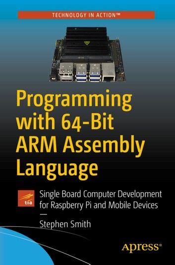 Programming With 64 Bit Arm Assembly Language Single Board Assembly Language Assembly