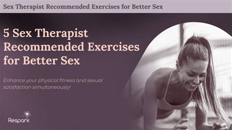5 Sex Therapist Recommended Exercises For Better Sex Respark® Group