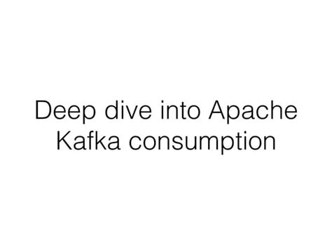 Deep Dive Into Apache Kafka Consumption Pdf