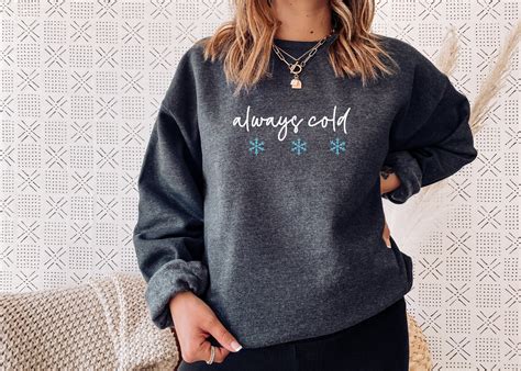 Always Cold Sweatshirt Cute Winter Sweatshirt Cozy Christmas Sweater Holiday Apparel Tis
