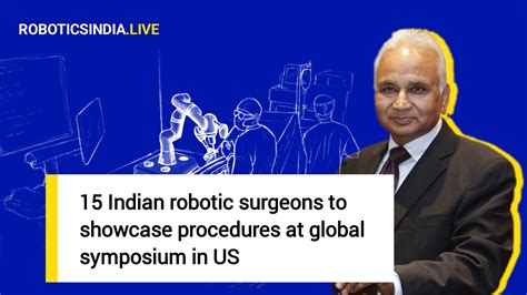 15 Indian Robotic Surgeons To Showcase Robotics Procedures At Global Symposium In Us The