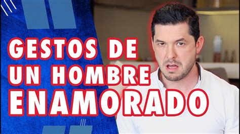7 Gestos Inconscientes Que Delatan A Un Hombre Enamorado Jorge Lozano