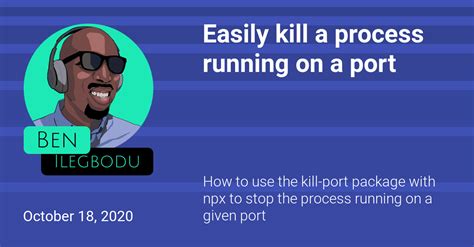 easily kill a process running on a port ben ilegbodu
