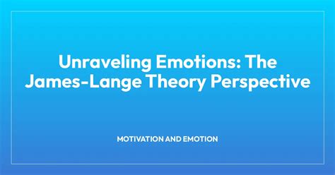 Unraveling Emotions The James Lange Theory Perspective • Psychology Town