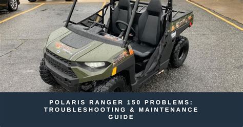 Polaris Ranger 150 Problems Troubleshooting And Maintenance Guide