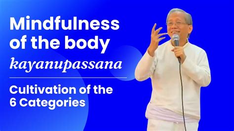Mindfulness Of The Body Kayanupassana Cultivation Of The Six