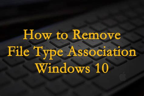 How To Remove File Type Association Windows Easily MiniTool