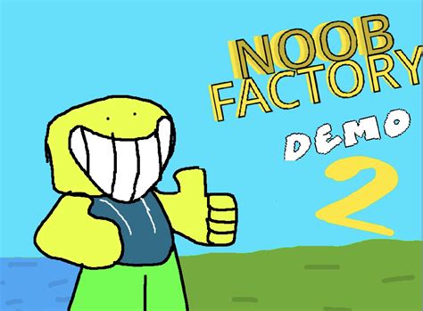 Noob Factory Demo 2 By Noob