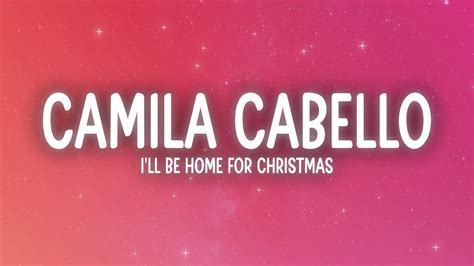 Camila Cabello Ill Be Home For Christmas Lyrics Youtube