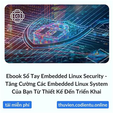 Ebook Sổ Tay Embedded Linux Security Tăng Cường Các Embedded Linux System Của Bạn Từ Thiết Kế