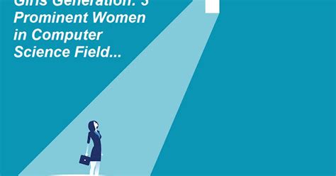 Girls Generation 3 Prominent Women In Computer Science Field