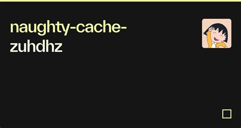 Naughty Cache Zuhdhz Codesandbox