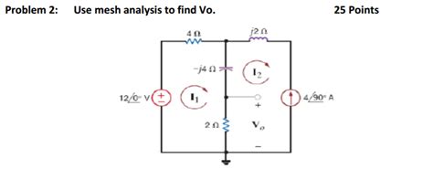 Solved Problem Use Mesh Analysis To Find Vo Points Chegg
