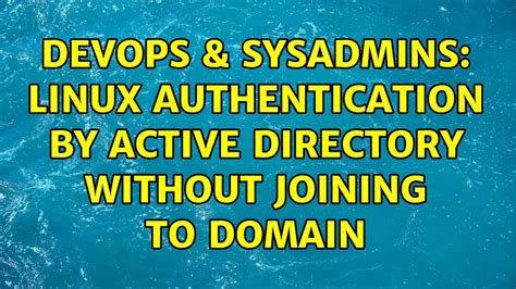 Devops And Sysadmins Linux Authentication By Active Directory Without Joining To Domain Youtube