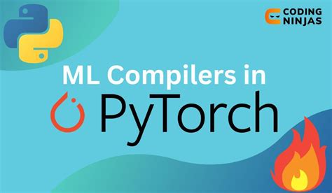 Ml Compilers In Pytorch Naukri Code 360