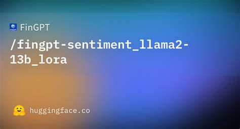 Fingptfingpt Sentimentllama2 13blora · Hugging Face