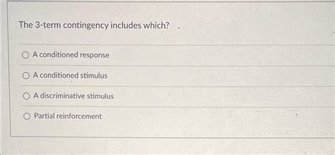 Solved The 3 Term Contingency Includes Whicha Conditioned