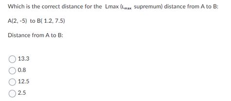 Solved Which Is The Correct Distance For The Lmax Lmax