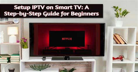 How To Setup IPTV On Smart TV Full Guideline For Beginners