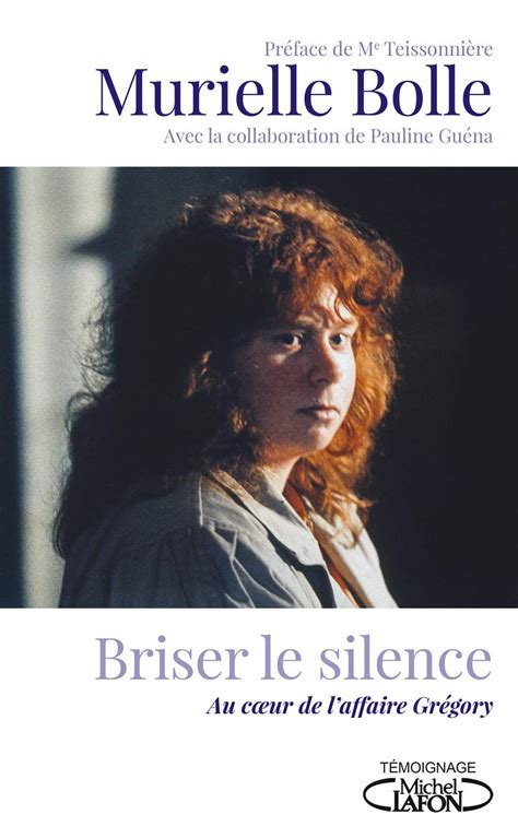 Briser le silence - Au coeur de l'affaire Grégory: Bolle, Murielle, Guéna, Pauline, Teissonnière ...