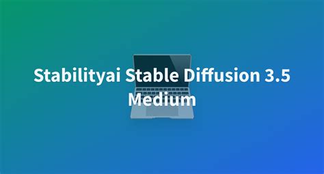 Stabilityai Stable Diffusion 3.5 Medium - a Hugging Face Space by Genmys0101x
