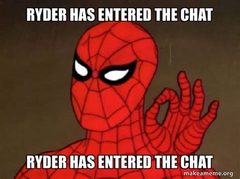 Ryder Has Entered The Chat Ryder Has Entered The Chat Spiderman